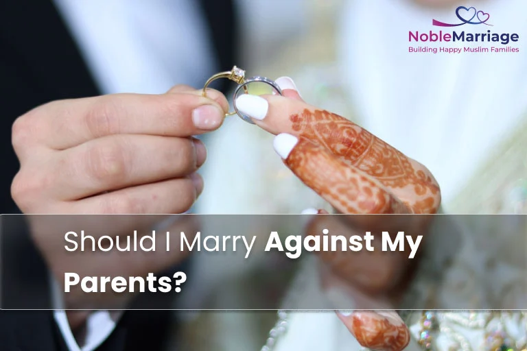 Should I Marry Against My Parents What Islam Says